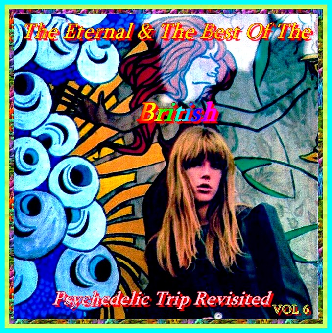 SIXTIES BEAT: The Eternal & The Best Of The British Psychedelic Trip Revisited Vol 6