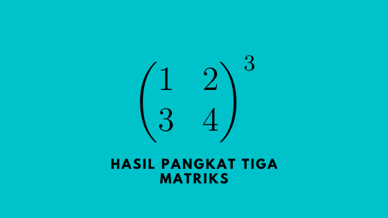 Mencari pangkat tiga dari suatu matriks - Matematika SMA