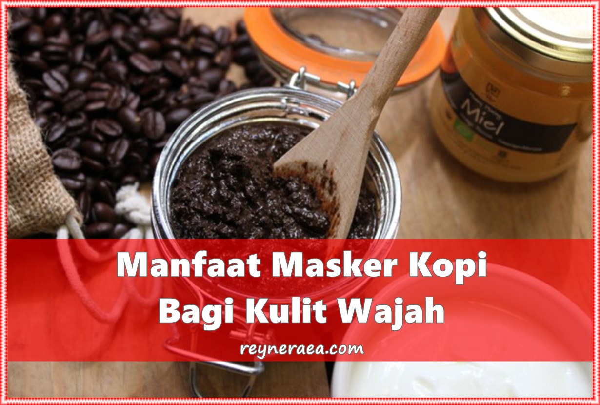 √Manfaat Masker Kopi Bagi Kulit Wajah