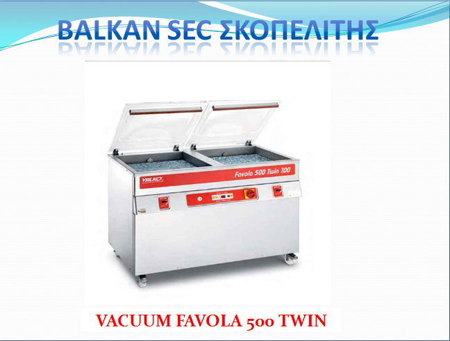 BALKAN SEC ΣΚΟΠΕΛΙΤΗΣ Μηχάνημα συσκευασίας Vacuum FAVOLA 500 TWIN ...