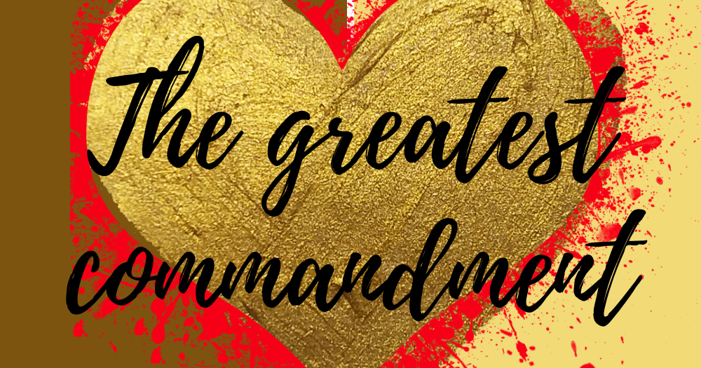 What is the greatest commandment of God? part 3