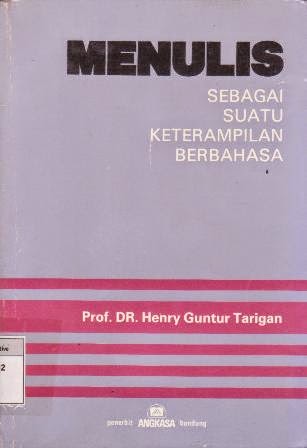 Gudang Buku Dinda: MENULIS SEBAGAI SUATU KETERAMPILAN BERBAHASA, Prof. Dr. Henry Guntur Tarigan