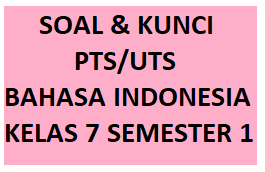 Soal UTS/PTS Bahasa Indonesia Kelas 7 Semester 1 Tahun 2022 - Kherysuryawan.id
