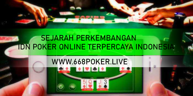 SEJARAH PERKEMBANGAN IDN POKER ONLINE TERPERCAYA INDONESIA - Promo 668POKER