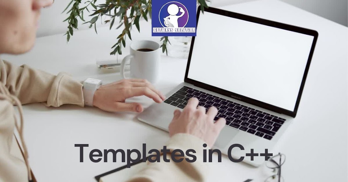 Templates in C++ - GetWays Solution
