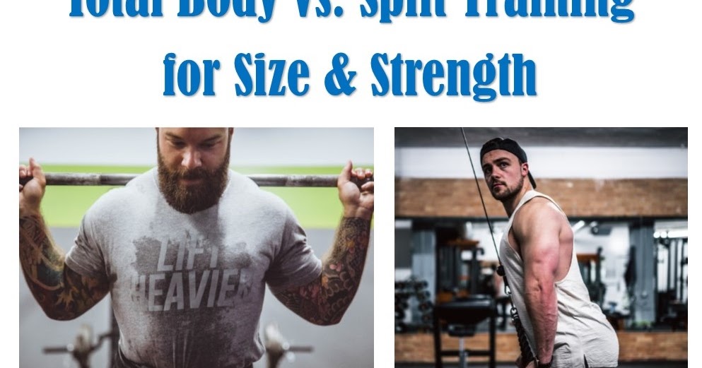 Andrew Heming's Blog: Total Body vs Bro Splits for Size and Strength