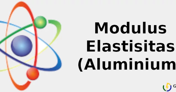 Modulus Elastisitas 💪 (Aluminium, Al) 2021 & GPa, psi, ksi