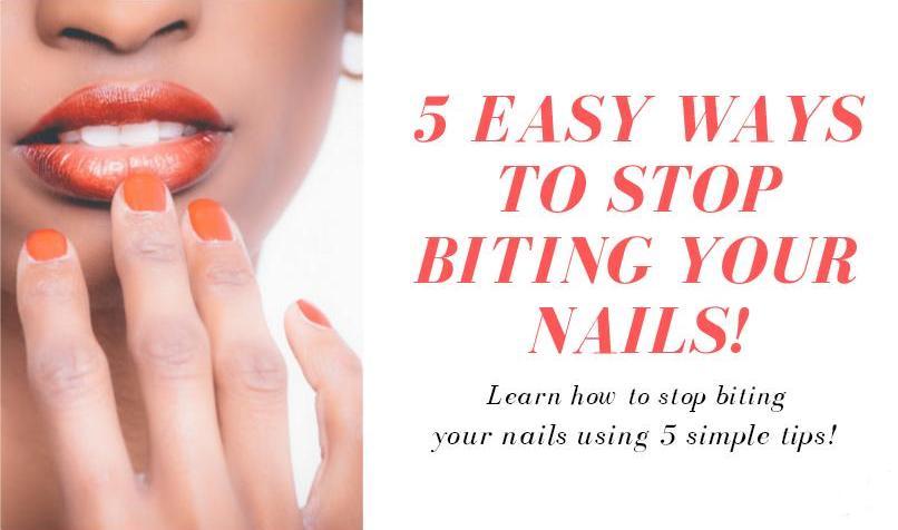 5 EASY WAYS TO STOP BITING YOUR NAILS!
