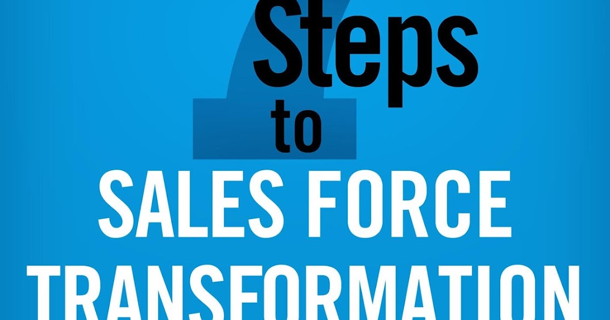 Seven Steps To Sales Force Transformation
