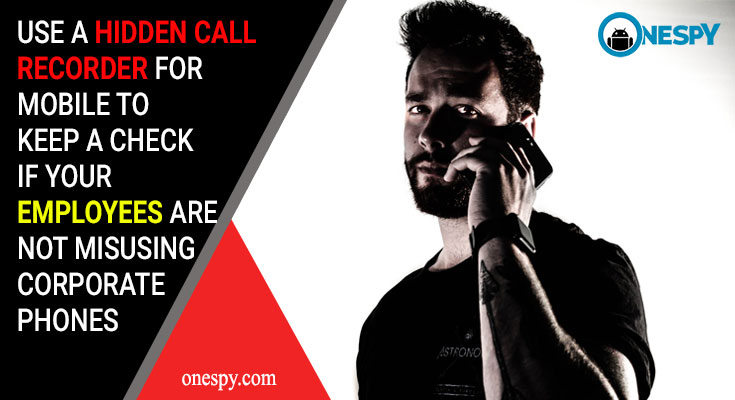 Use a Hidden Call Recorder for mobile to keep a check if your employees ...