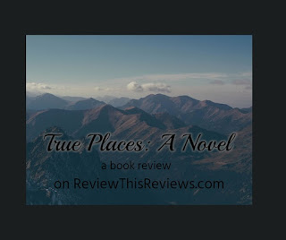 Book Review: True Places: a Novel by Sonja Yoerg