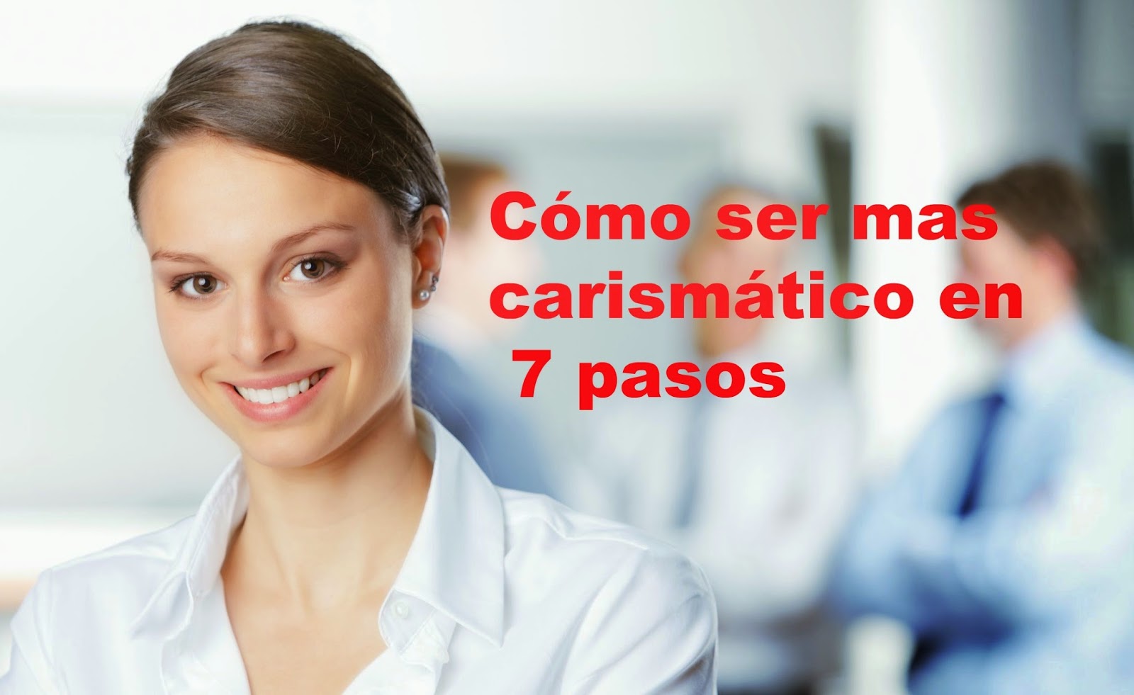 Espiritualidad y Autoayuda : Cómo Ser Carismatico y gustarle a la gente