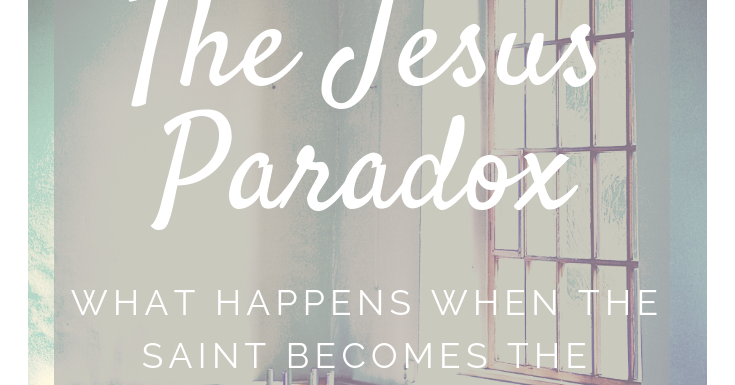 The Jesus Paradox: What Happens when We're the Sinner not the Saint