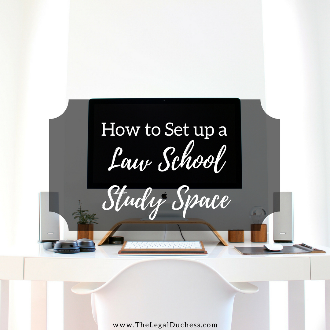 How to Set Up a Study Space for Law School - The Legal Duchess