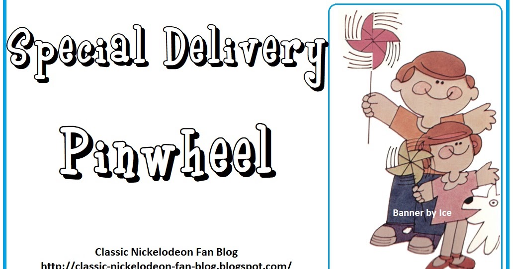The Classic Nickelodeon Fan Blog: Special Delivery – Pinwheel