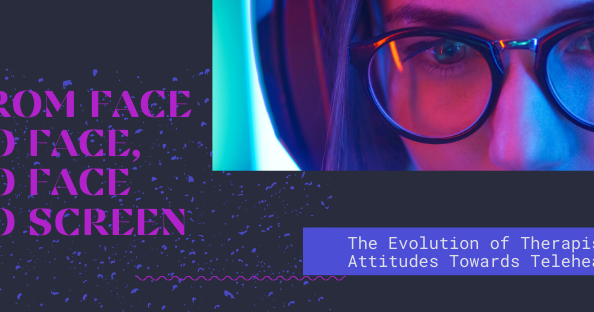 From face to face, to face to screen: The Evolution of Therapists ...
