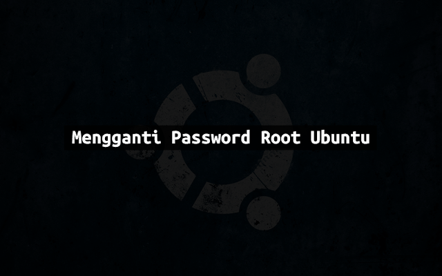 Cara Mengganti Password Root di Ubuntu Linux - LinuxSec