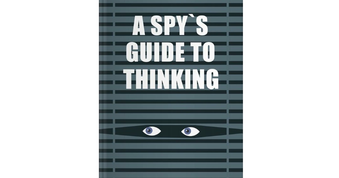 A Spy's Guide To Thinking - John Braddock I Summarized Books