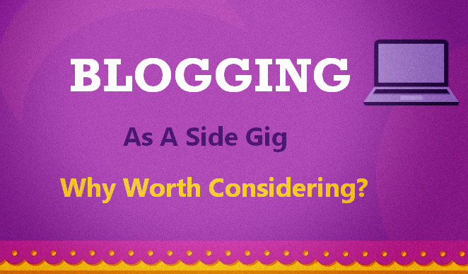 Blogging As A Side Gig: Why Worth Considering?