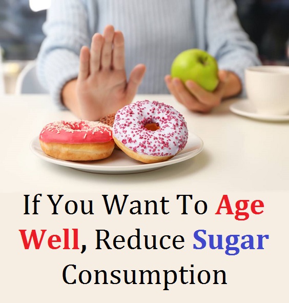 If You Want To Age Well, Reduce Sugar Consumption. - beauty4everything