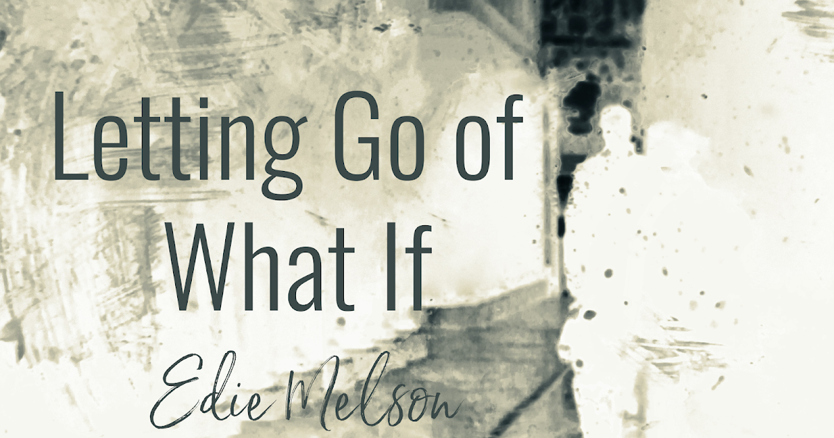 The Write Conversation: Letting Go of What If
