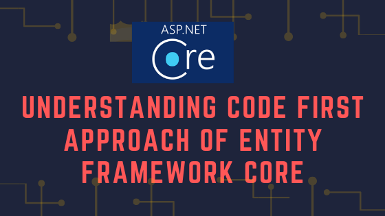 Understanding Code First Approach Of Entity Framework Core Tutorials Link