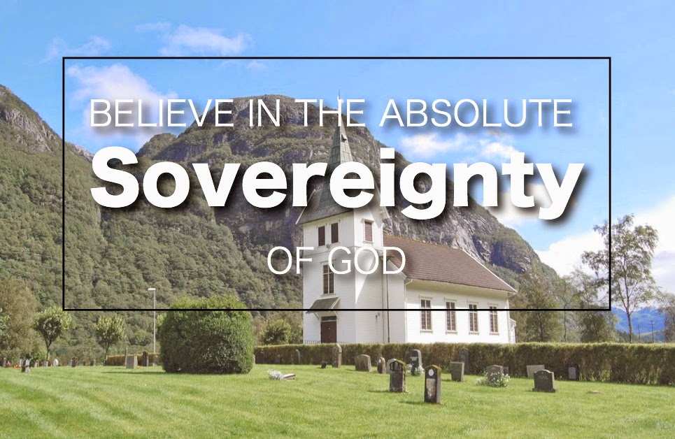 Believe in the Absolute Sovereignty of God. ~ vassal of the King