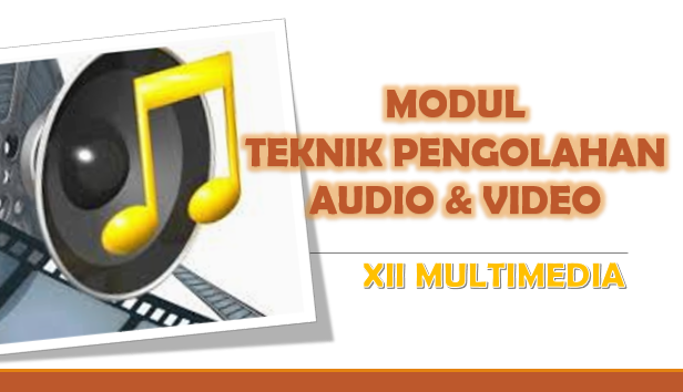penglajon: Modul Teknik Pengolahan Audio dan Video, Kelas XII ...