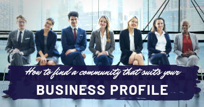 How to Find a Community That Suits Your Business Profile