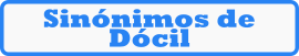 Sinónimos de DÓCIL