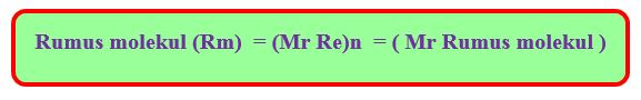 Rumusmolekul (Rm) = (Mr Re) n =( Mr Rumus molekul )