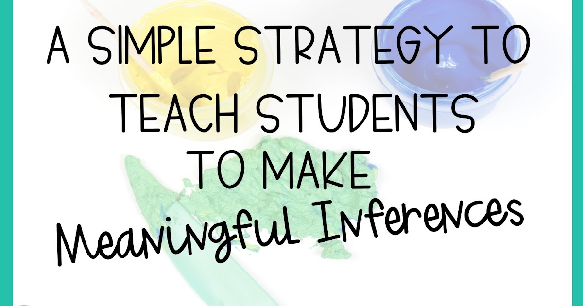 A Simple Way to Teach Students to Make Meaningful Inferences - Think ...