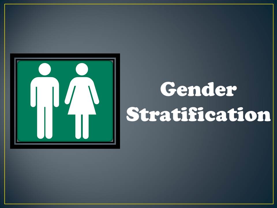 Gender Stratification - SOCIOLOGY OFFICIAL