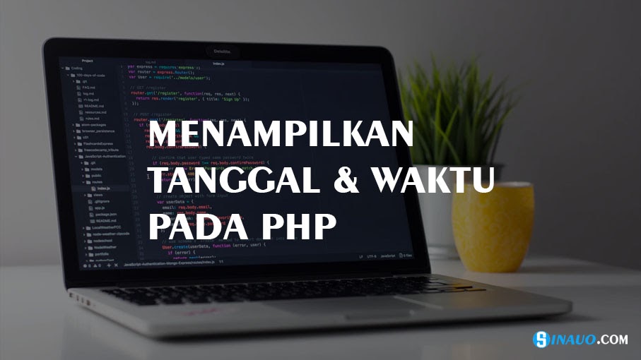 Menampilkan Tanggal dan Waktu Sekarang di PHP - Sinauo.Com