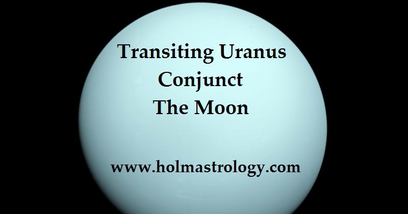 Holm Astrology: TRANSITING URANUS CONJUNCT NATAL MOON