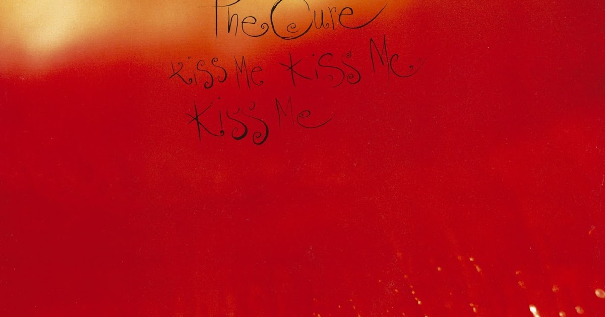 Classic Rock Covers Database: The Cure - Kiss Me, Kiss Me, Kiss Me (1987)