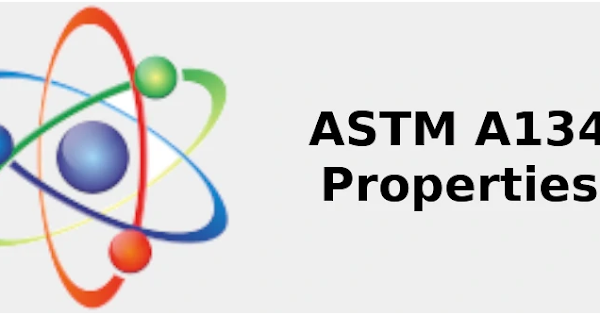 ASTM A134 Properties⚙️ (Chem., Mech. & Rankings) rev. 2022