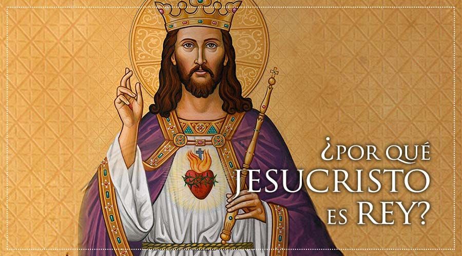 CATÓLICO DEFIENDE TU FE: ¿Por qué Jesucristo es Rey?
