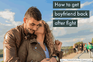 How to get boyfriend back after fight ? Tips for getting your ex ...