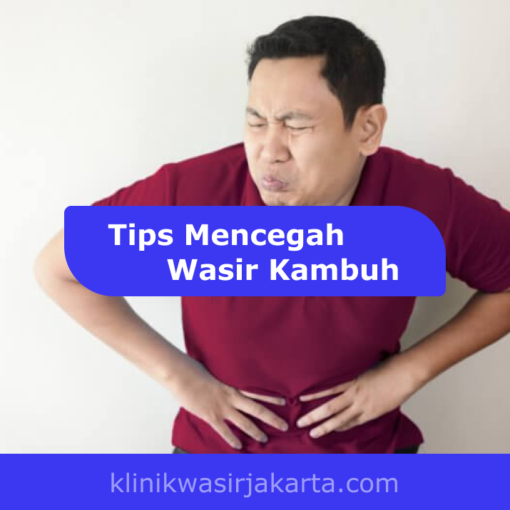 Tips Mencegah Agar Wasir Tidak Kambuh Lagi | Klinik Wasir Jakarta
