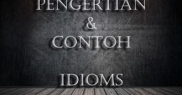 Pengertian dan Contoh IDIOMS