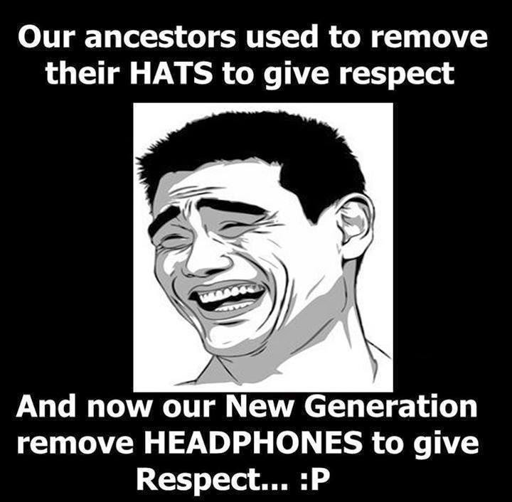 Our ancestors used to remove their Hats to give respect. and now our ...