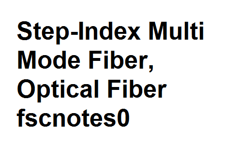 Step-Index Multi Mode Fiber, Optical Fiber