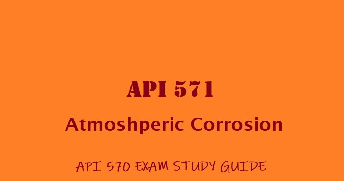 API 570 EXAM STUDY GUIDE [MODULE 2 : PART 6] ATMOSPHERIC CORROSION