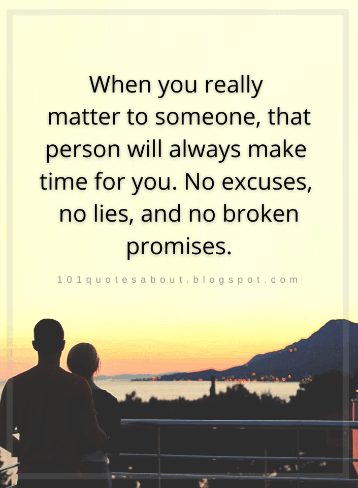 When you really matter to someone, that person will always make time ...