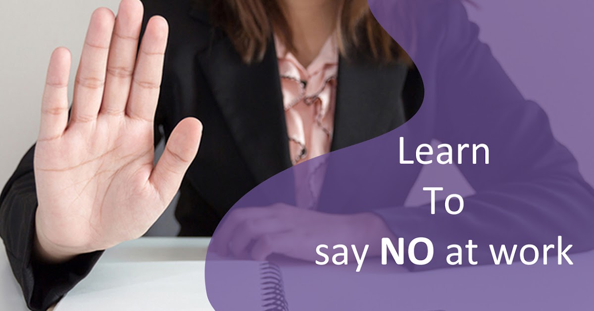 Learn to say NO at work: Learn to say NO at work
