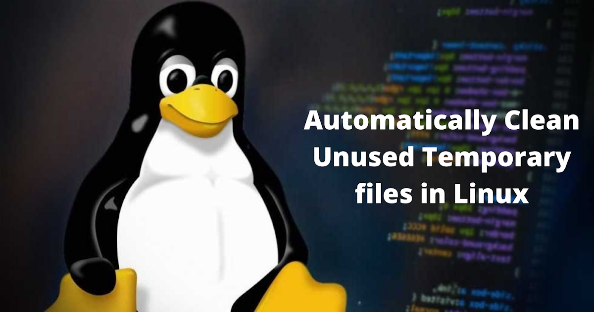 Automatically Clean Unused Temporary files in Linux | LPI Central