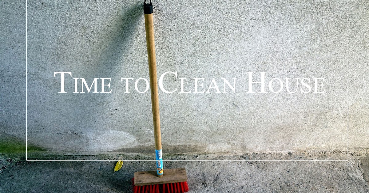 TIME TO CLEAN HOUSE...