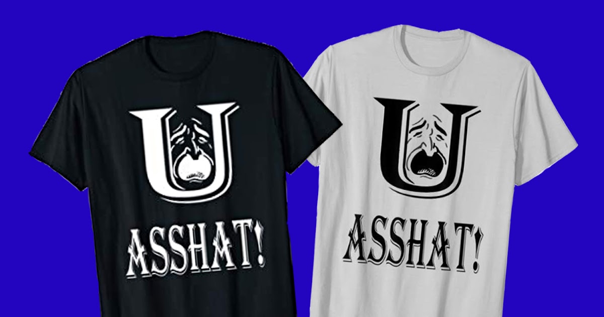 Gifts You Treasure: You Asshat Funny Insult Quote T-Shirts on Amazon