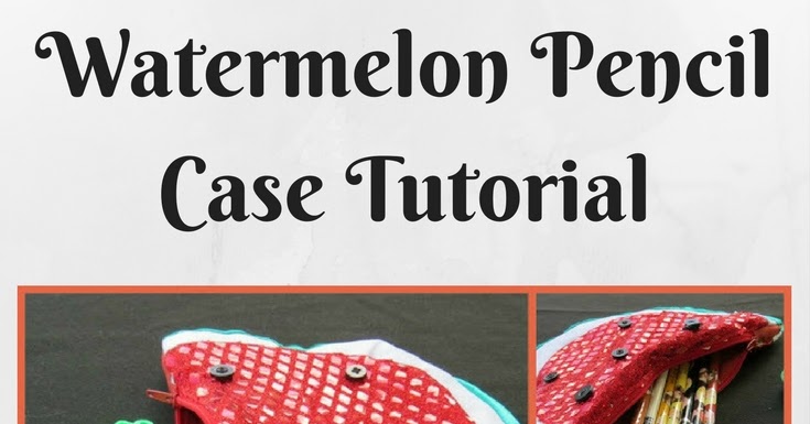 Creating my way to Success: Watermelon Pencil Case - a tutorial